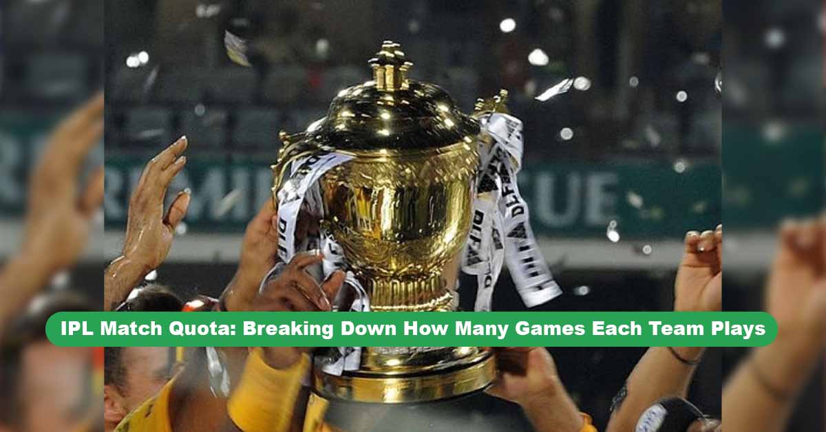 IPL Match Quota: Breaking Down How Many Games Each Team Plays