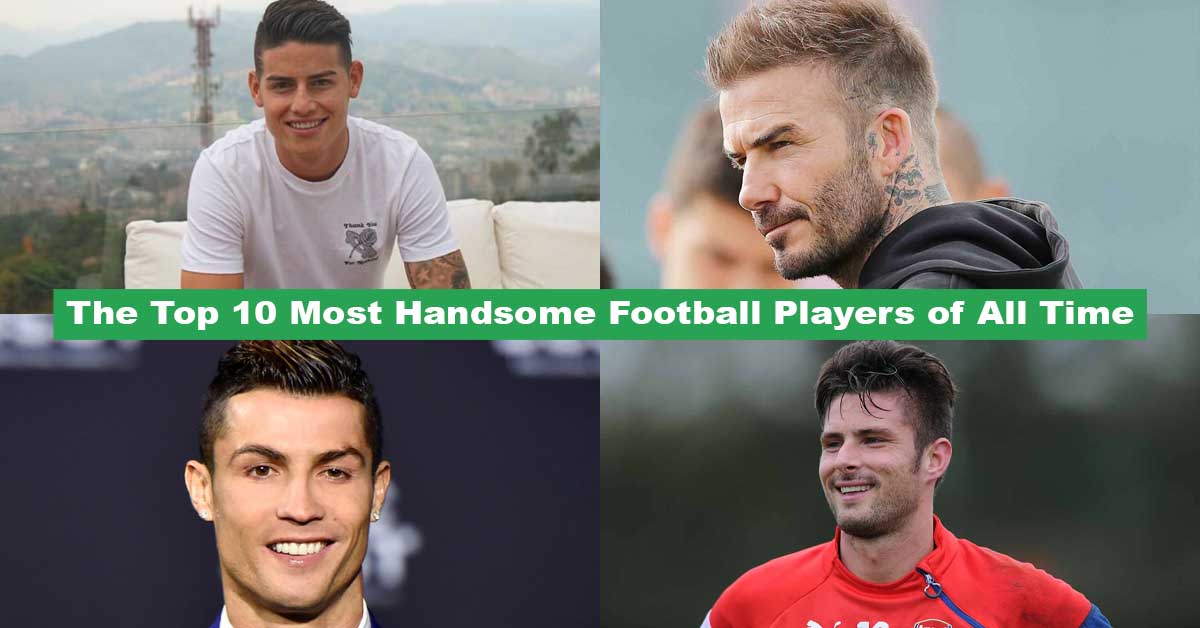 The Top 10 Most Handsome Football Players Of All Time