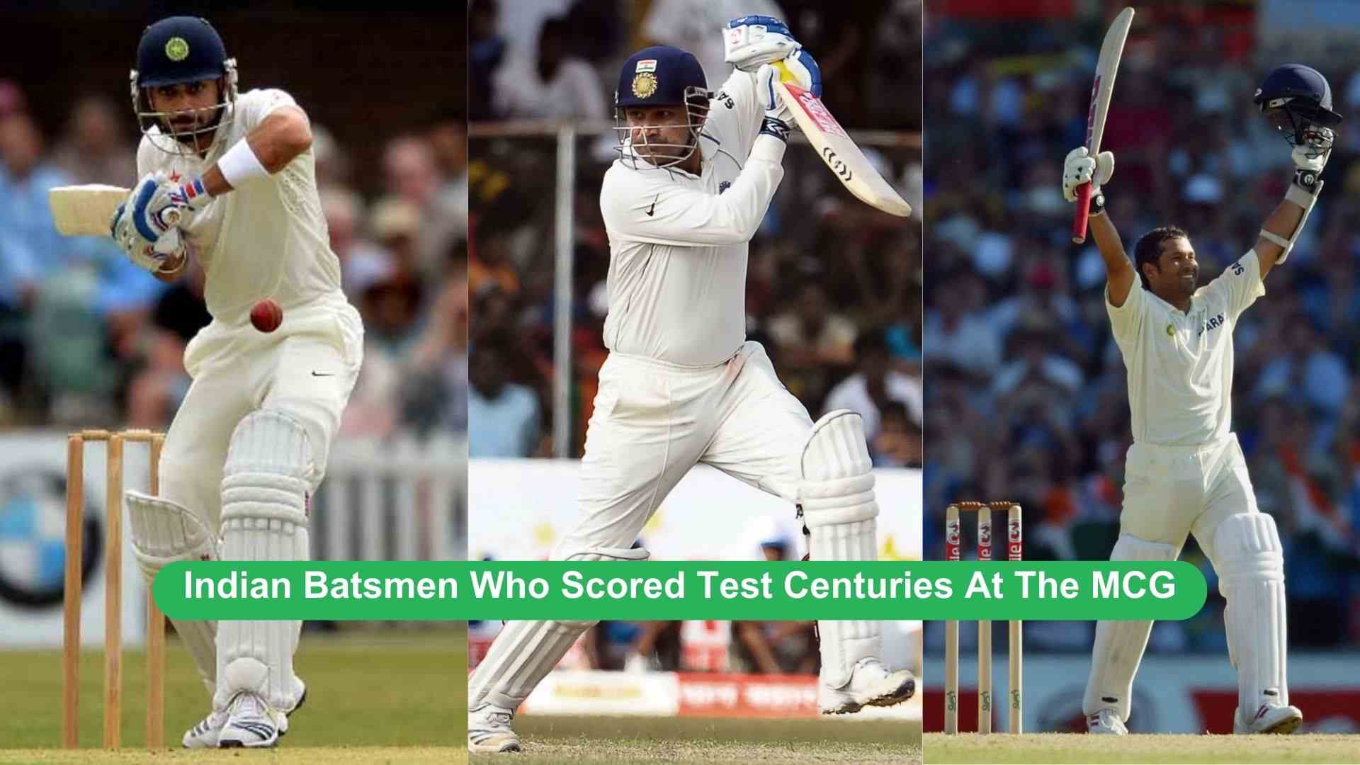 Indian Batsmen Who Scored Test Centuries At The MCG